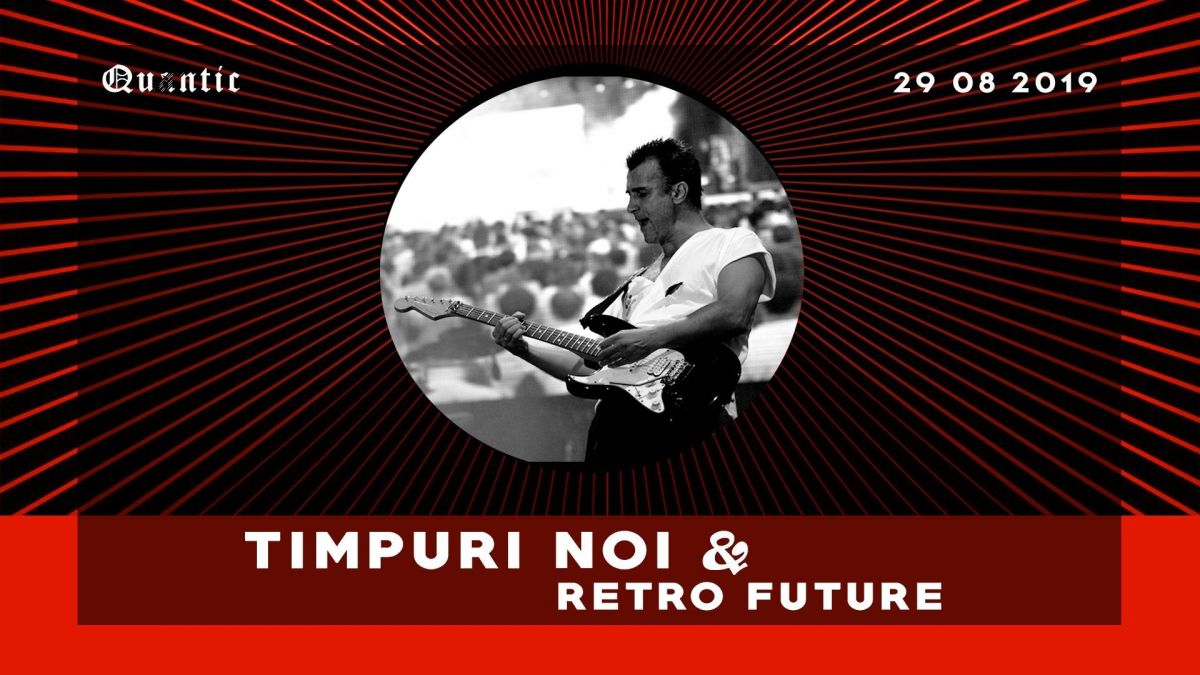 Timpuri Noi & Retro Future - Concerte - Bucuresti - Fest.ro